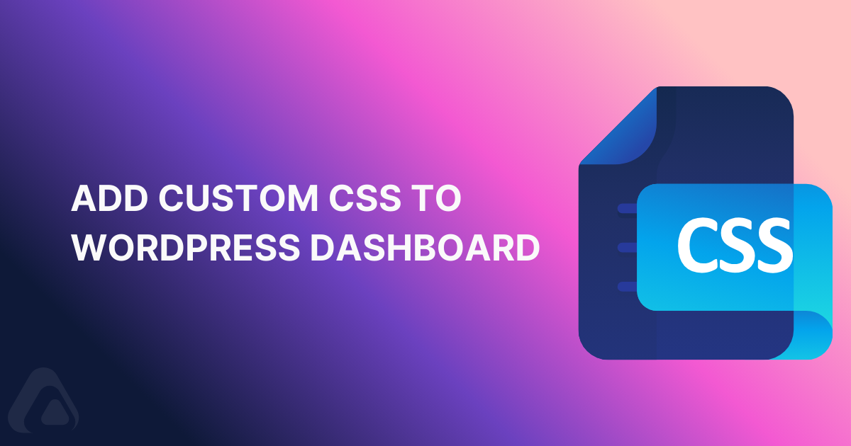 How to Add Custom CSS to Your WordPress Admin Dashboard?