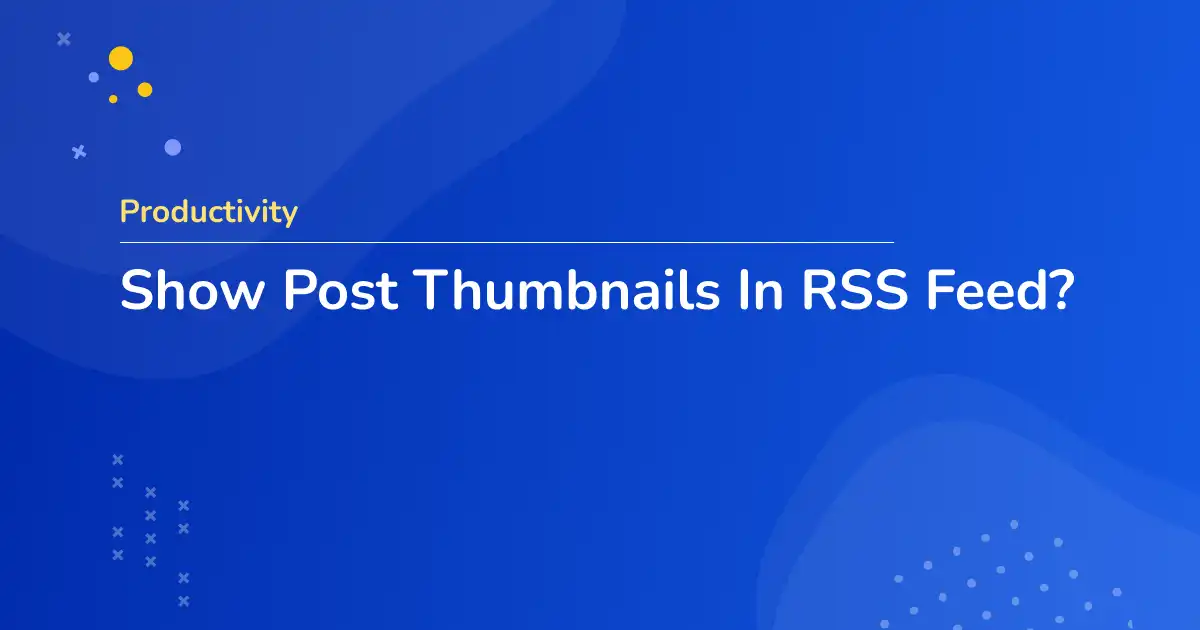 How to Show Post Thumbnails in RSS Feed - WP Adminify